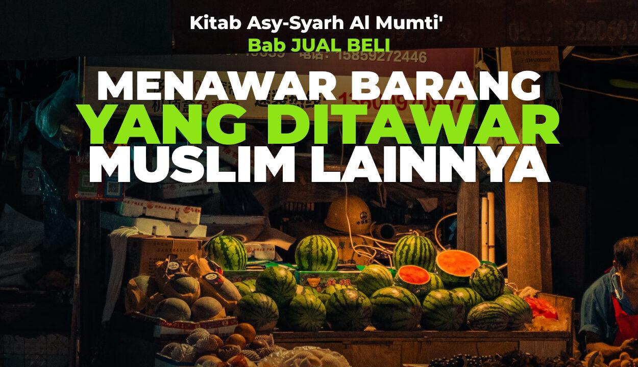 Menawar Barang Yang Ditawar Muslim Lainnya