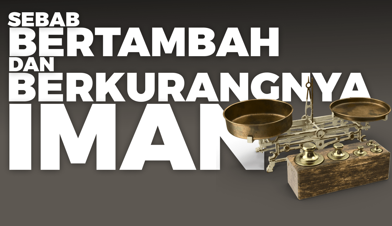 Sebab Bertambah dan Berkurangnya Iman