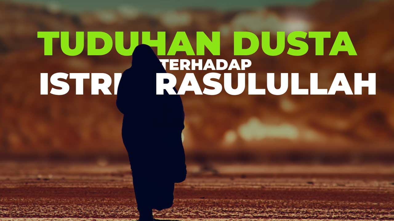 Tuduhan Dusta Terhadap Istri Rasulullah Aisyah رضي الله عنها