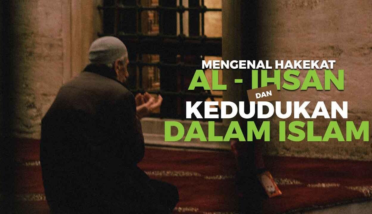 Mengenal Hakekat Al-Ihsan dan Kedudukannya Dalam Islam