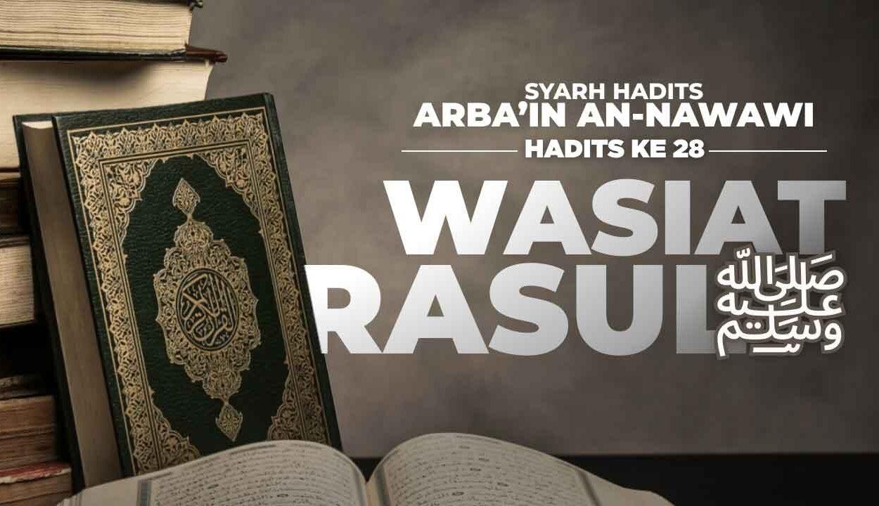 Syarh Hadits Arbain An-Nawawi Hadits ke-28: Wasiat Rasulullah ﷺ