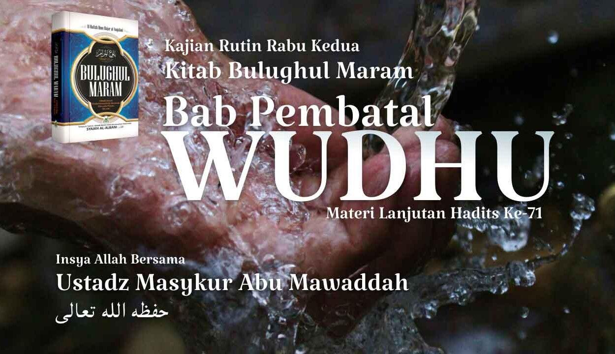Kajian Kitab Bulughul Maram, Bab; Pembatal Wudhu - Hadits ke 71