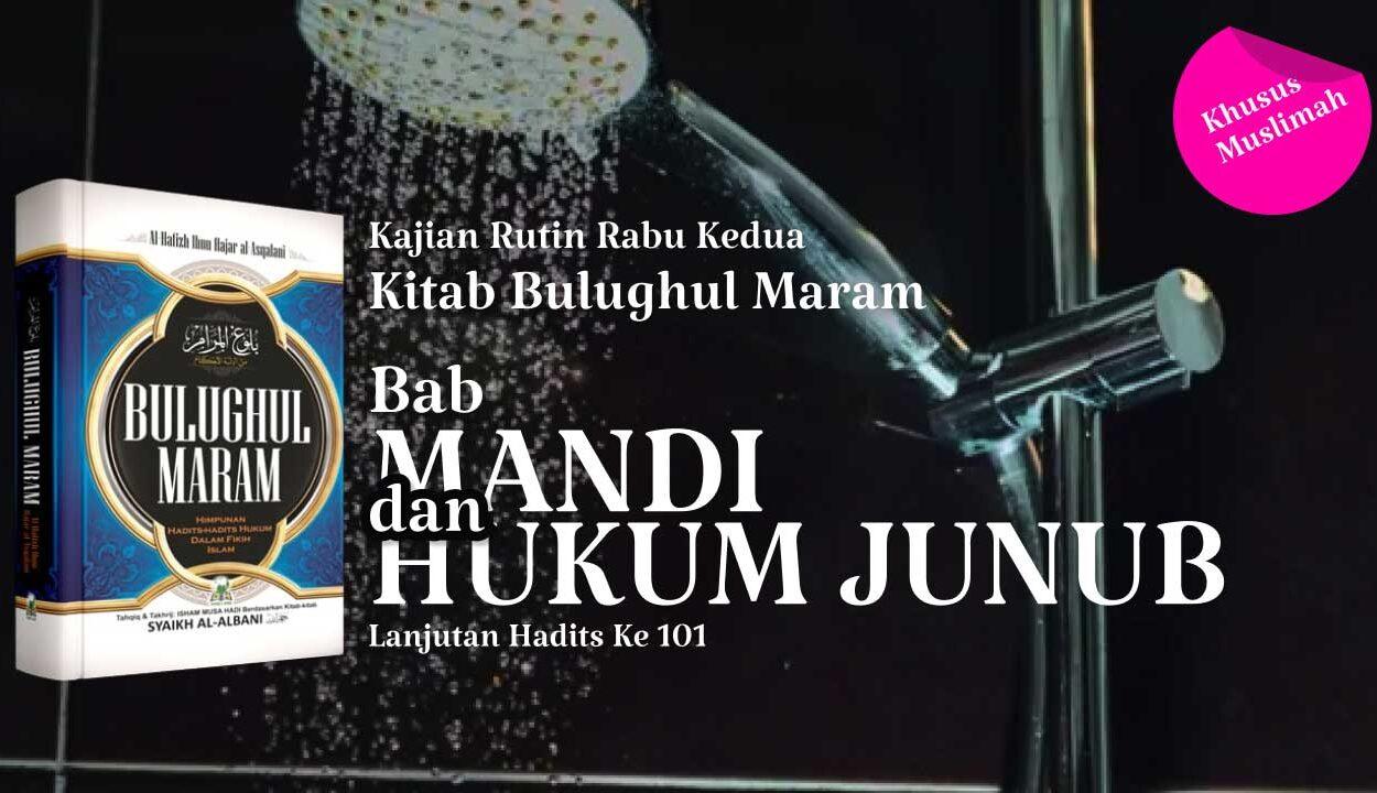 Kajian Kitab Bulughul Maram, Bab; Mandi dan Junub (Bab Lanjutan Hadits Ke 101)